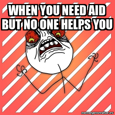Meme I Hate - when you need aid but no one helps you - 31844544