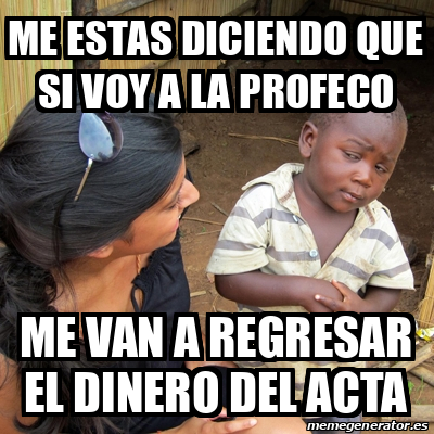 Meme Skeptical 3rd World Kid - ME ESTAS DICIENDO QUE SI VOY A LA ...