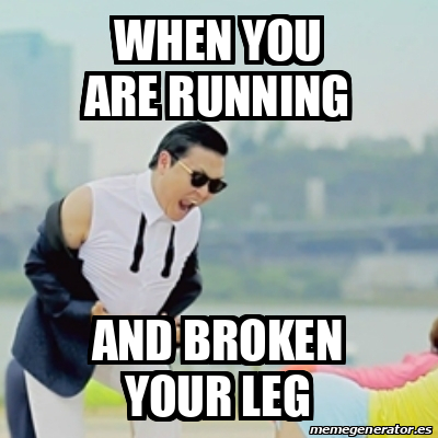 Meme Gangnam Style - When you are running and broken your leg - 31845241