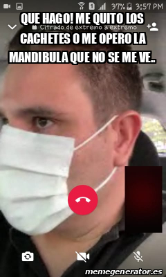 Meme Personalizado - que hago! me quito los cachetes o me opero la ...