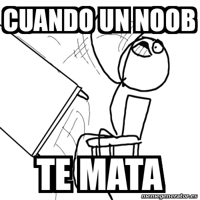 Meme Desk Flip Rage Guy - CUANDO UN NOOB TE MATA - 31845788