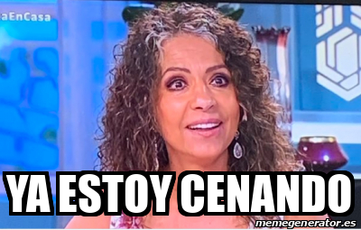 Meme Personalizado - ya estoy cenando - 31845858