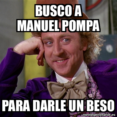Meme Willy Wonka - Busco a Manuel pompa Para darle un beso - 31846252