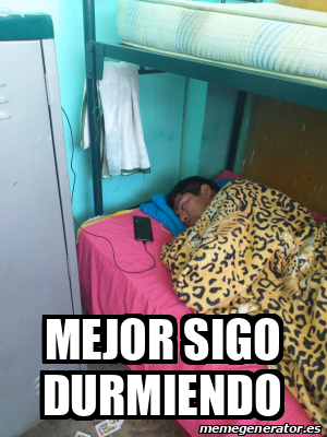 Meme Personalizado - MEJOR SIGO DURMIENDO - 31846601