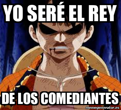Meme Personalizado - Yo seré el rey De los comediantes - 31846773