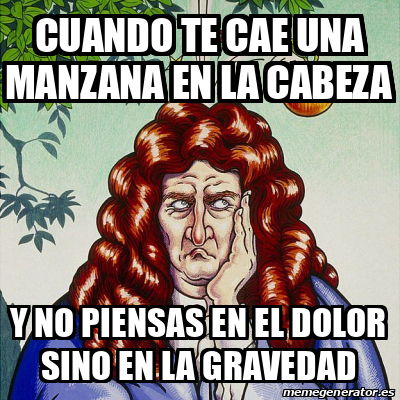 Meme Personalizado - CUANDO TE CAE UNA MANZANA EN LA CABEZA Y NO ...