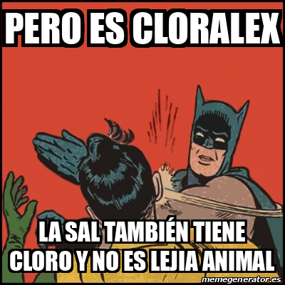 Meme Batman slaps Robin - Pero es cloralex La sal también tiene cloro y ...