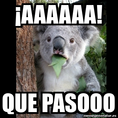 Meme Koala - ¡aaaaaa! que pasooo - 31847580