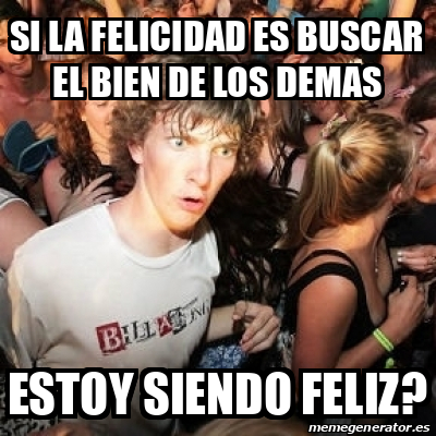 Meme Sudden Realization Ralph - si la felicidad es buscar el bien de ...