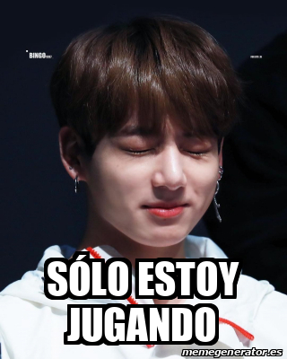 Meme Personalizado - Sólo estoy jugando - 31847833