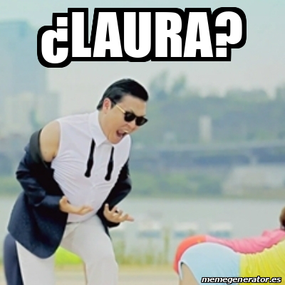 Meme Gangnam Style - ¿LAURA? - 31847984