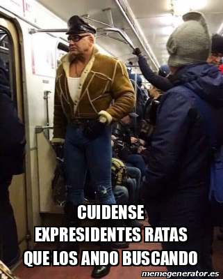 Meme Personalizado - Cuidense expresidentes ratas que los ando buscando ...