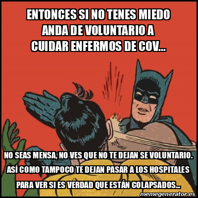 Meme Batman slaps Robin - Entonces si no tenes miedo anda de voluntario ...
