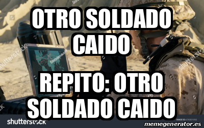 Meme Personalizado - OTRO SOLDADO CAIDO REPITO: OTRO SOLDADO CAIDO ...