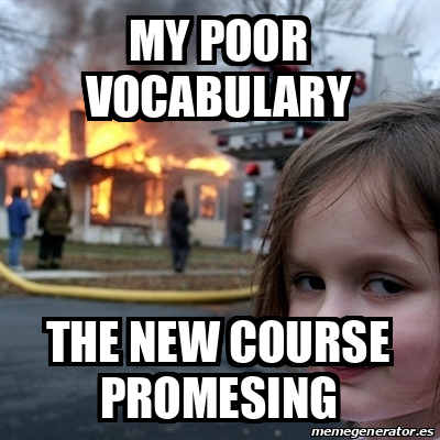 Meme Disaster Girl - My poor vocabulary The new course promesing - 31849040