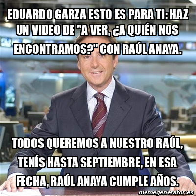 Meme Matias Prats - Eduardo Garza esto es para ti: haz un video de "A ...