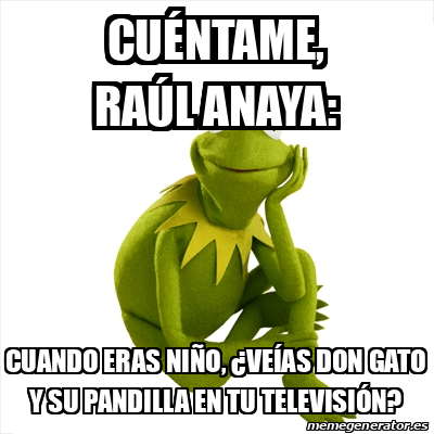 Meme Kermit the frog - Cuéntame, Raúl Anaya: cuando eras niño, ¿veías ...