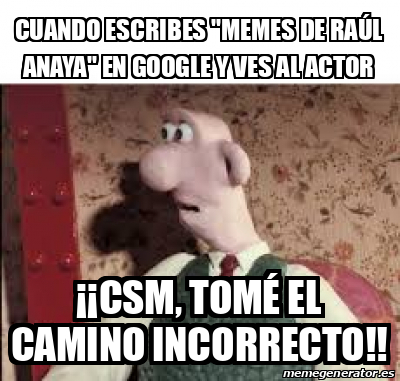 Meme Personalizado - Cuando escribes "Memes de Raúl Anaya" en Google y ...