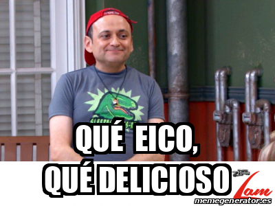 Meme Personalizado - Qué eico, Qué delicioso - 31849315