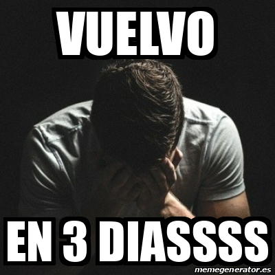 Meme Personalizado - Vuelvo En 3 diassss - 31849832