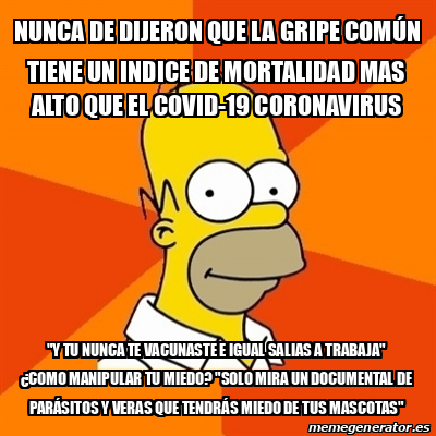 Meme Homer - nunca de dijeron que la gripe COMÚN tiene un indice de ...