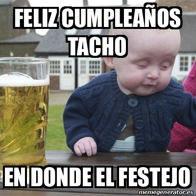 Meme Drunk Baby - Feliz cumpleaños Tacho En donde el festejo - 31850136
