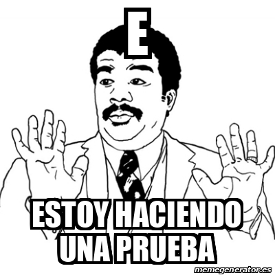 Meme Ay Si - E Estoy haciendo una prueba - 31850339