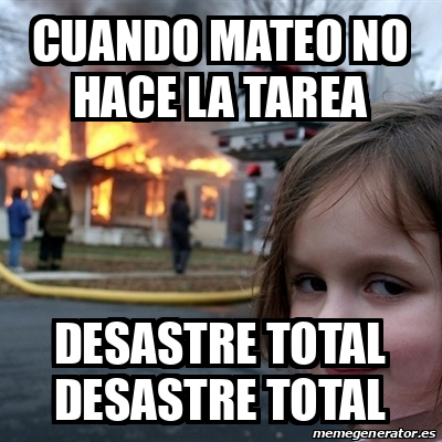 Meme Disaster Girl - CUANDO MATEO NO HACE LA TAREA DESASTRE TOTAL ...