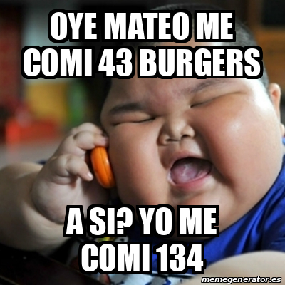 Meme fat chinese kid - oye mateo me comi 43 burgers a si? yo me comi ...
