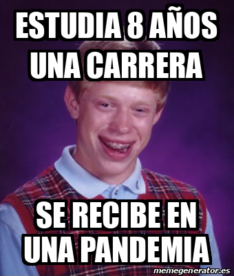 Meme Personalizado - ESTUDIA 8 AÑOS UNA CARRERA SE RECIBE EN UNA ...