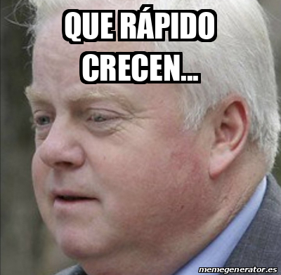 Meme Personalizado - Que rápido crecen... - 31850861