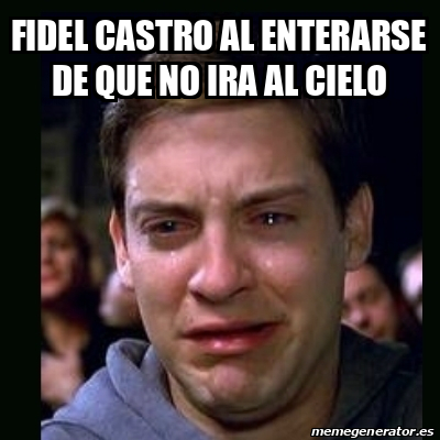 Meme crying peter parker - Fidel castro al enterarse de que no ira al ...