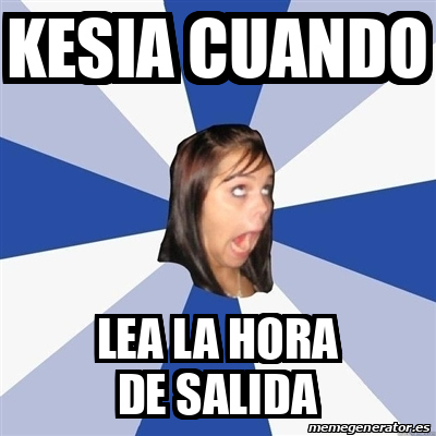Meme Annoying Facebook Girl - kesia cuando lea la hora de salida - 31851474