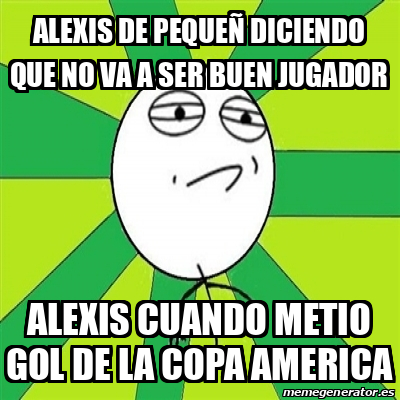 Meme Challenge Accepted - ALEXIS DE PEQUEÑ DICIENDO QUE NO VA A SER ...