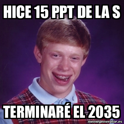 Meme Bad Luck Brian - Hice 15 ppt de la S Terminaré el 2035 - 31851665