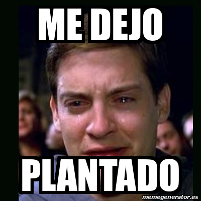 Meme crying peter parker - Me dejo Plantado - 31851667