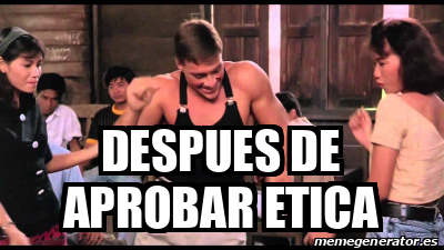 Meme Personalizado - Despues de aprobar Etica - 31851709