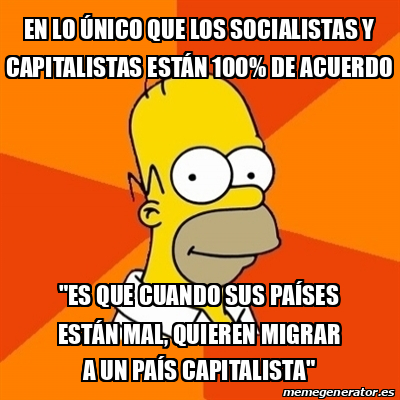 Meme Homer - en lo ÚNICO que los socialistas y capitalistas ESTÁN 100% ...