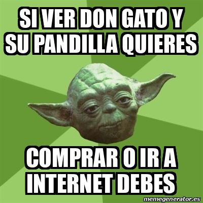 Meme Yoda - Si ver Don Gato y su pandilla quieres comprar o ir a ...