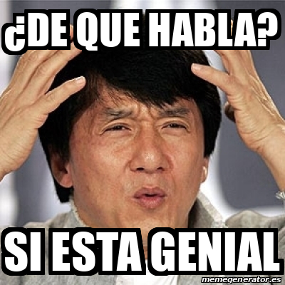 Meme Jackie Chan - ¿De que habla? Si esta genial - 31852332