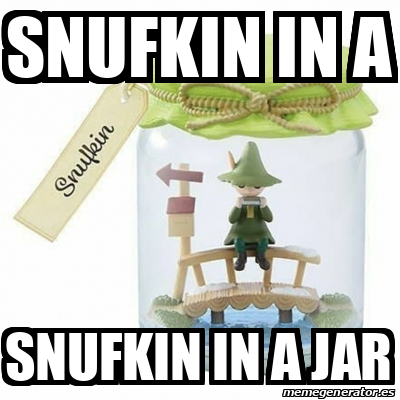Meme Personalizado - Snufkin in a Snufkin in a jar - 31852505