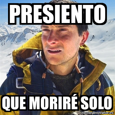 Meme Bear Grylls - Presiento Que moriré solo - 31852567