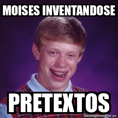 Meme Bad Luck Brian - Moises inventandose pretextos - 31852574