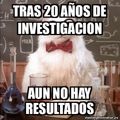Meme Chemistry Cat - Tras 20 años de investigacion Aun no hay ...