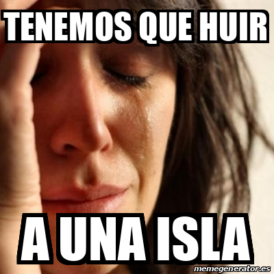 Meme Problems - Tenemos que huir A una isla - 31852632