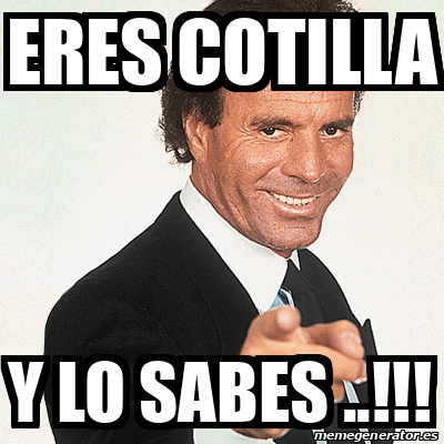 Meme Julio Iglesias - Eres cotilla Y lo sabes ..!!! - 31852884