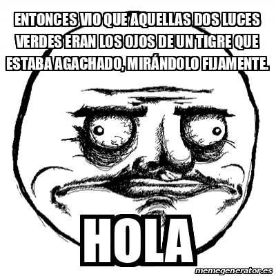 Meme Me Gusta - Entonces vio que aquellas dos luces verdes eran los ...