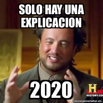 Meme Personalizado - Solo hay una explicacion 2020 - 31853407