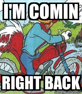 Meme Personalizado - I'm comin Right back - 31853579