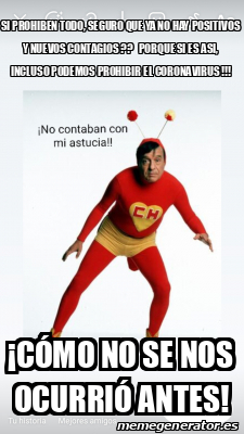 Meme Personalizado - Si prohiben todo, seguro que ya no hay positivos y ...